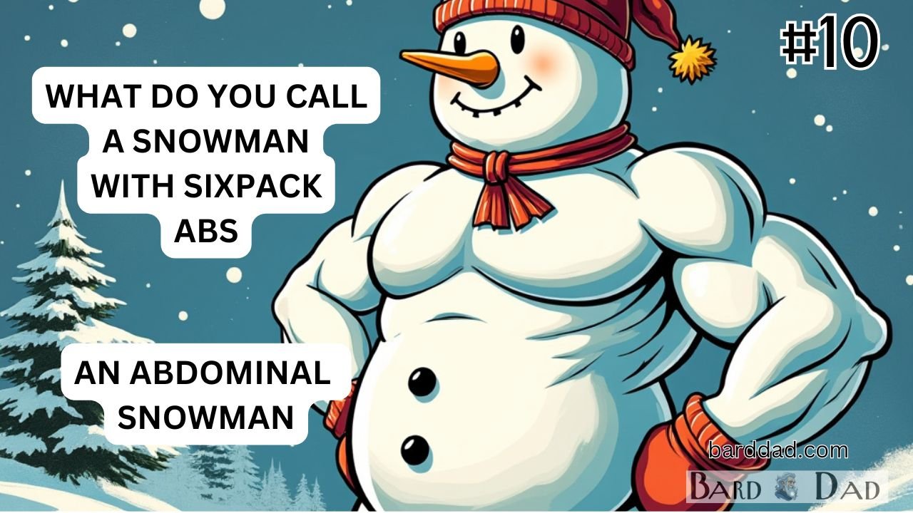 #10 What Do You Call a Snowman with Six-Pack Abs? – The Bard Dad